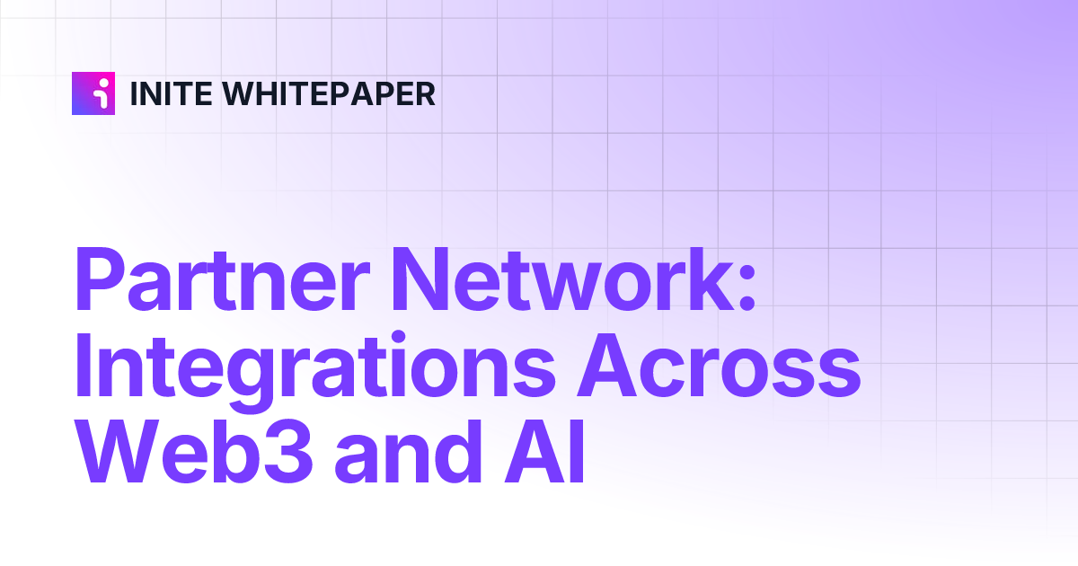 Partner Network: Integrations Across Web3 and AI | INITE WHITEPAPER